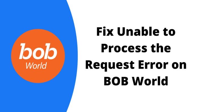 [Fixed] How to Fix Unable to Process Request Error on BOB World? - JGuru