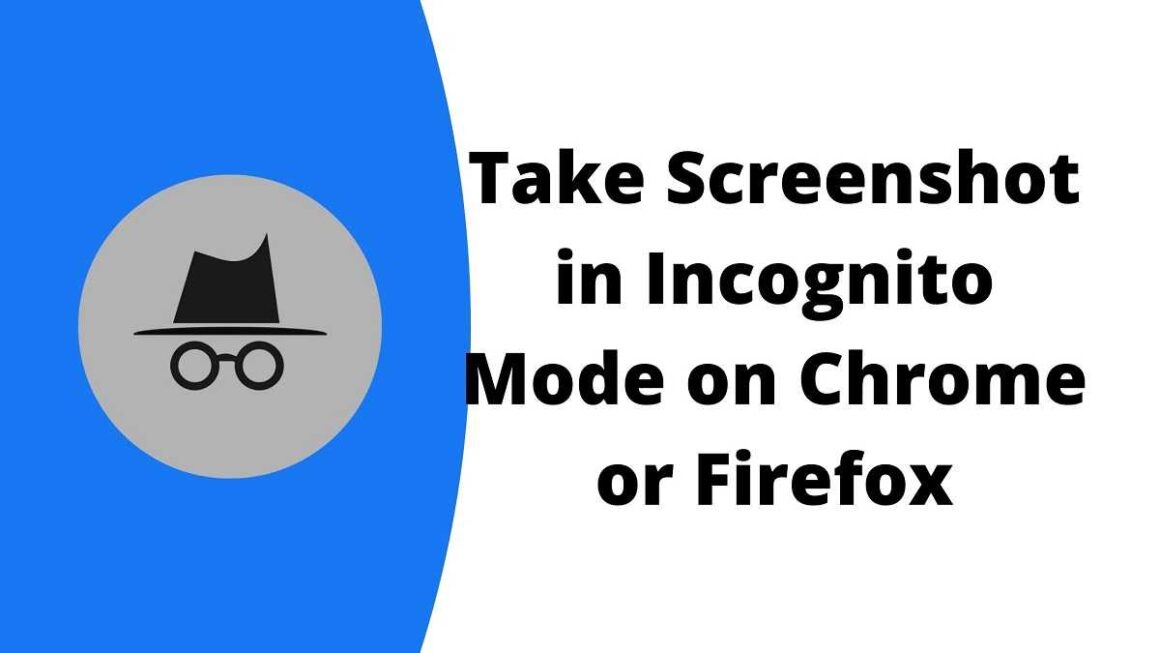 How to Take Screenshot in Incognito Mode on Chrome or Firefox? - JGuru