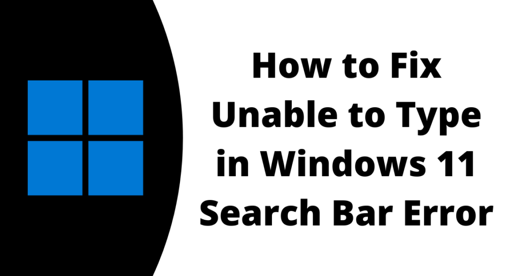How to Fix Can't Type in Windows 11 Search Bar Error - JGuru